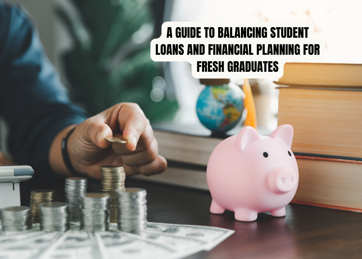 A Guide to Balancing Student Loans and Financial Planning for Fresh ...